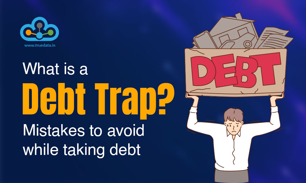 What Is a Debt Trap? Mistakes To Avoid While Taking Debt